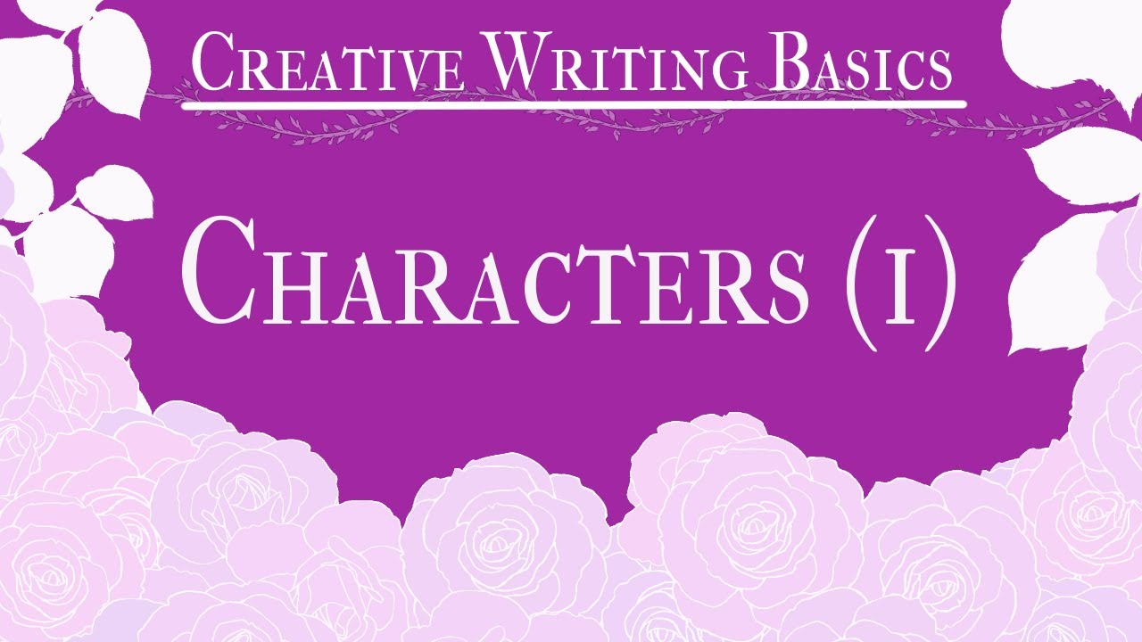Creative Writing Basics #2: Characters [Part One]