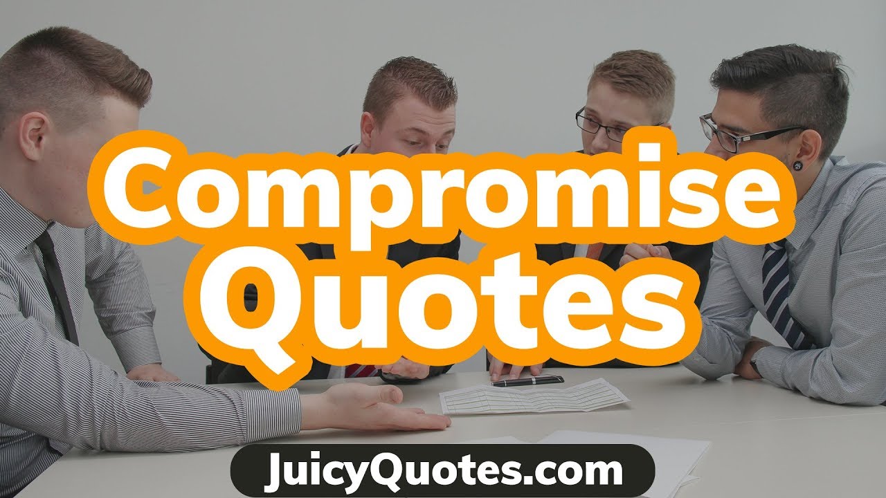 Top 15 Compromise Quotes and Sayings 2020 - (How To Stop Compromising)