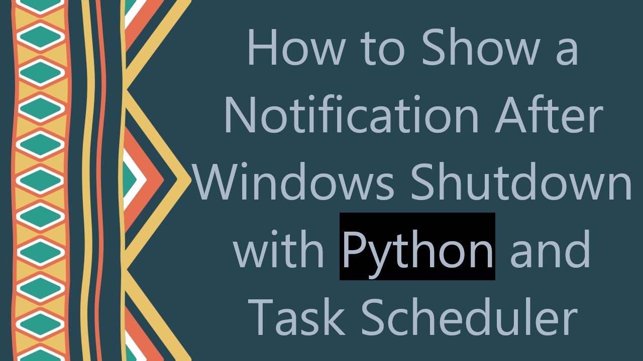 How to Show a Notification After Windows Shutdown with Python and Task Scheduler