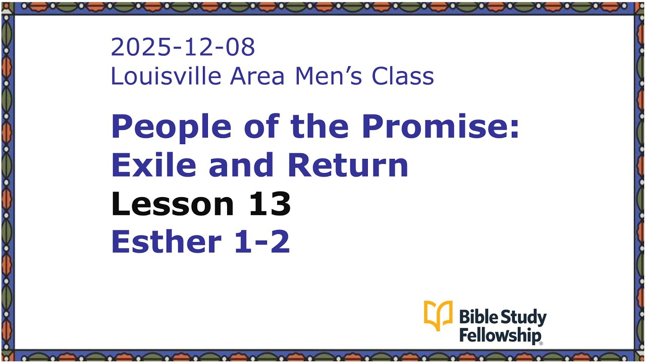 BSF Lecture Exile & Return Lesson 13, Esther 1-2, 2025-12-08
