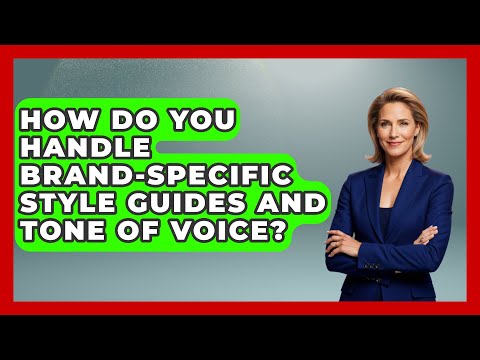 How Do You Handle Brand-Specific Style Guides and Tone of Voice? | Marketing and Advertising Guru