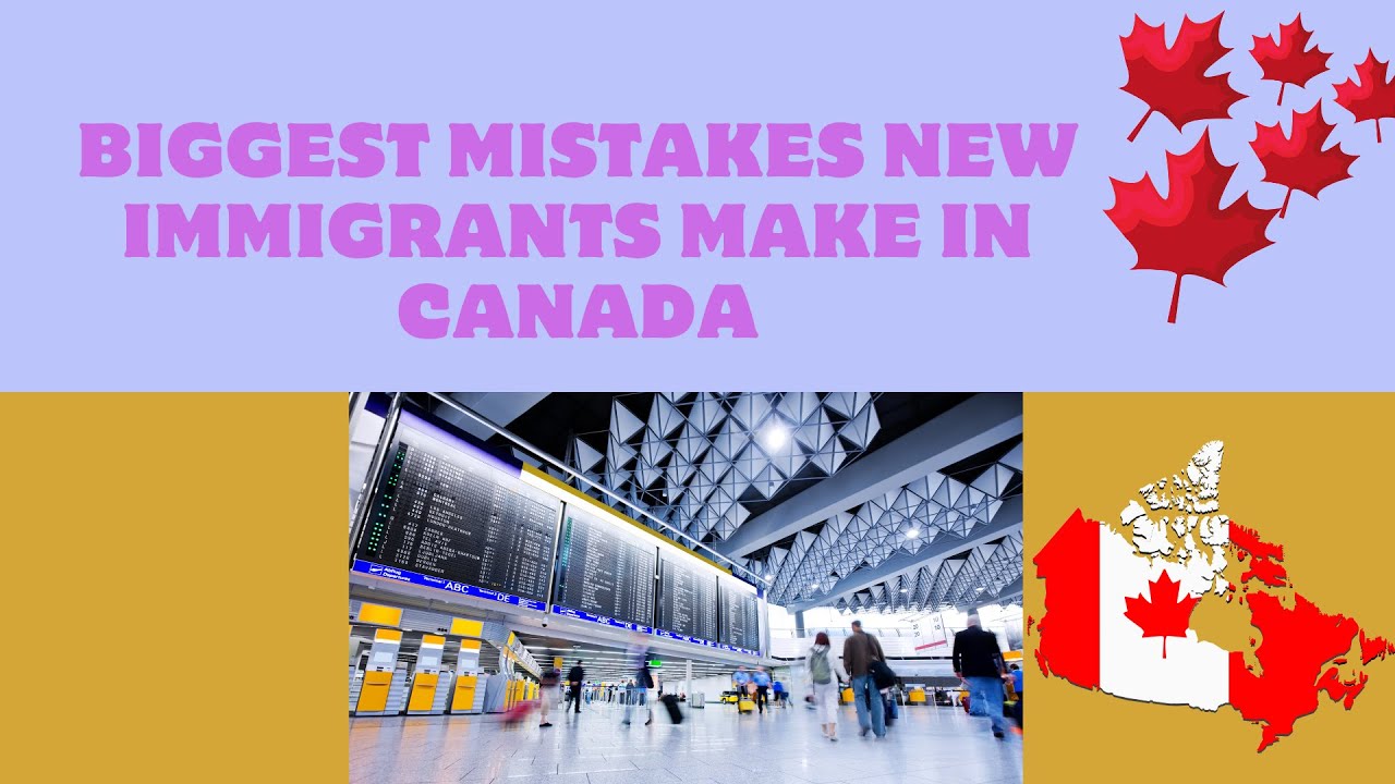 Biggest Mistakes New Immigrants Make in Canada – Are You Doing These?
