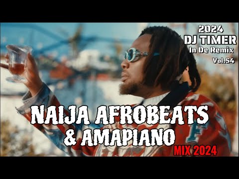 NAIJA AFROBEATS & AMAPIANO 2024 MIX BY DJ TIMER Vol.54 (Kizz Daniel, Ayra Starr, Asake, Flavour) HD