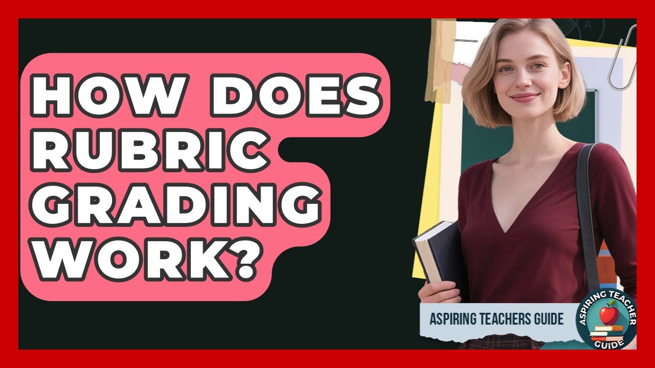 How Does Rubric Grading Work? - Aspiring Teacher Guide