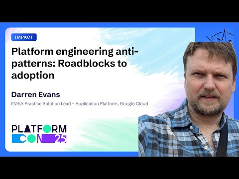 Platform engineering anti-patterns: Roadblocks to adoption - Darren Evans | PlatformCon 2025
