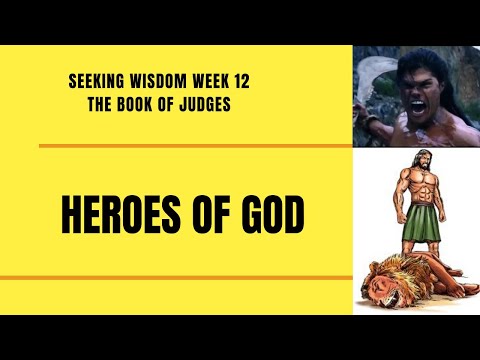 Heroes of God - Bible Study - Book of Judges - Seeking wisdom week 12