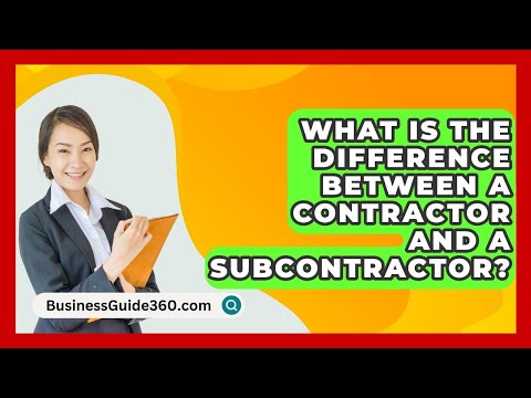 What Is The Difference Between A Contractor And A Subcontractor? - BusinessGuide360.com