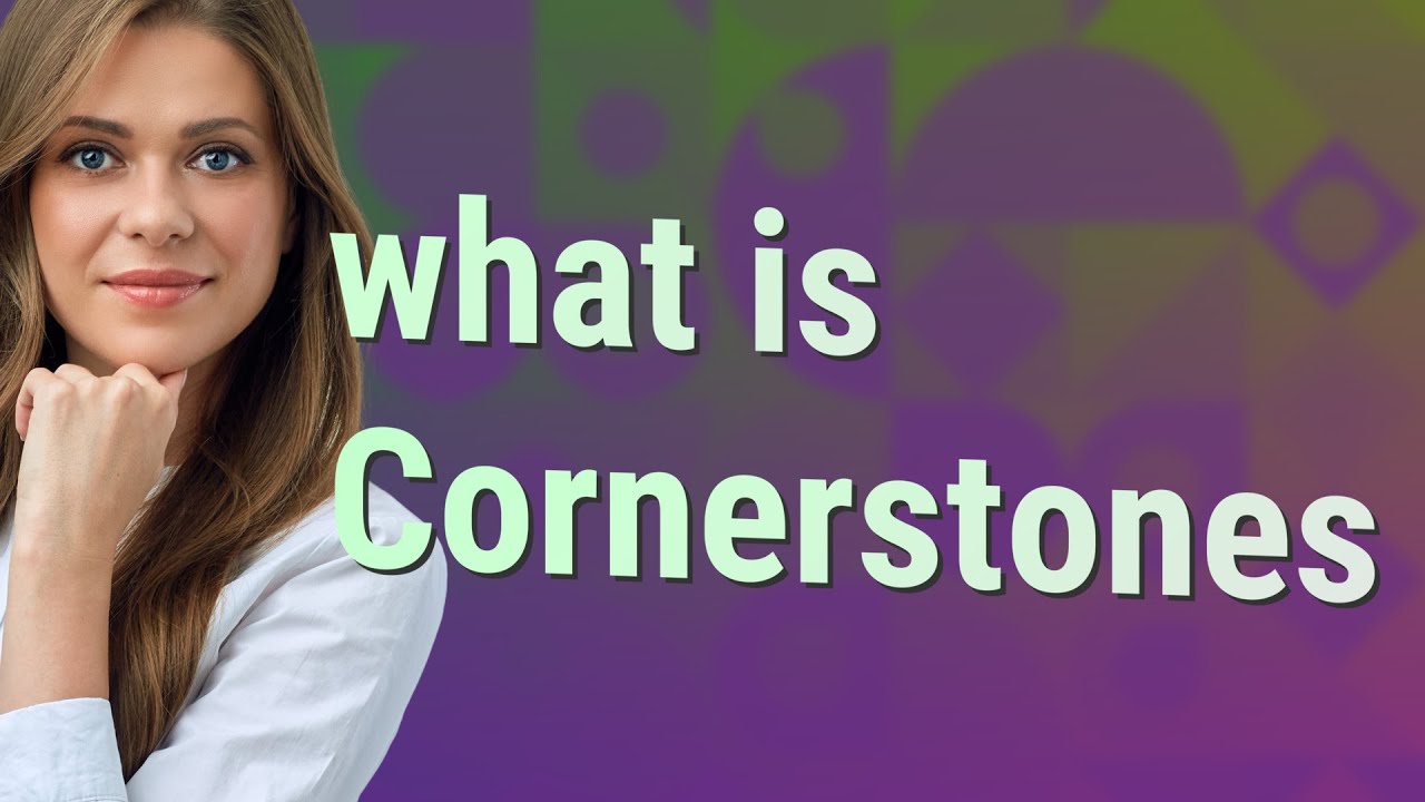 Cornerstones | meaning of Cornerstones