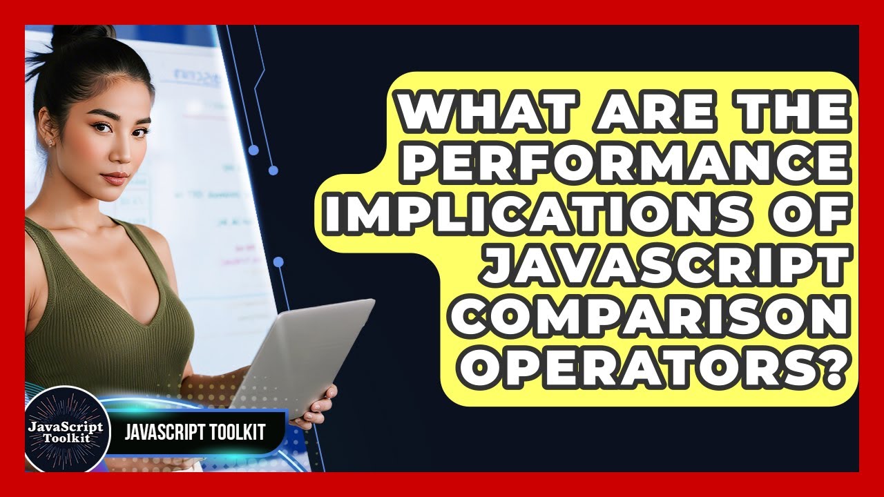 What Are The Performance Implications Of JavaScript Comparison Operators? - JavaScript Toolkit