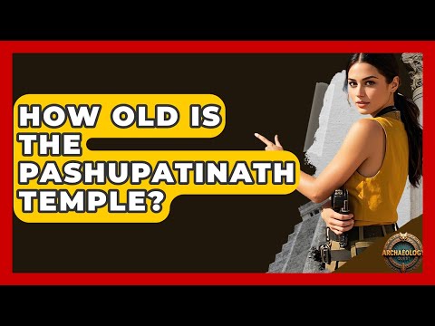 How Old Is The Pashupatinath Temple? - Archaeology Quest