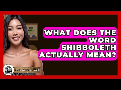 What Does The Word Shibboleth Actually Mean? - Inside Museum Walls