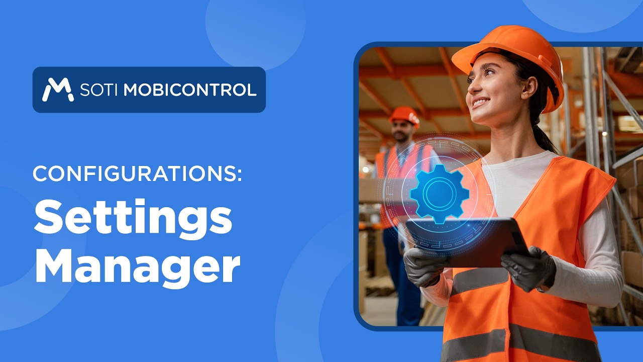 Automate Device Settings with SOTI MobiControl Settings Manager