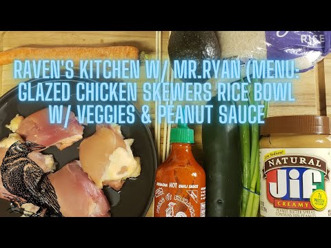 RAVENāS KITCHEN W/MR.RYAN (MENU: GLAZED CHICKEN SKEWERS RICE BOWL W/ VEGGIES & PEANUT SAUCE)