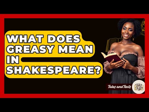 What Does Greasy Mean In Shakespeare? - Tales And Texts
