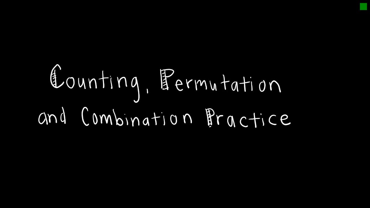 Discrete Math 6.3.2 Counting, Permutation and Combination Practice