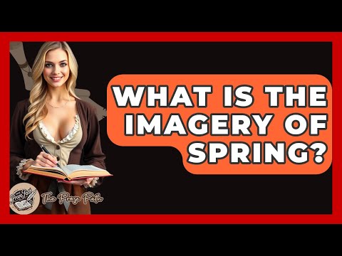 What Is The Imagery Of Spring? - The Prose Path