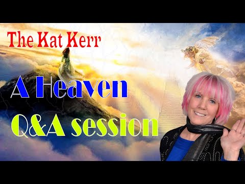 The Kat Kerr | A Heaven Q&A session