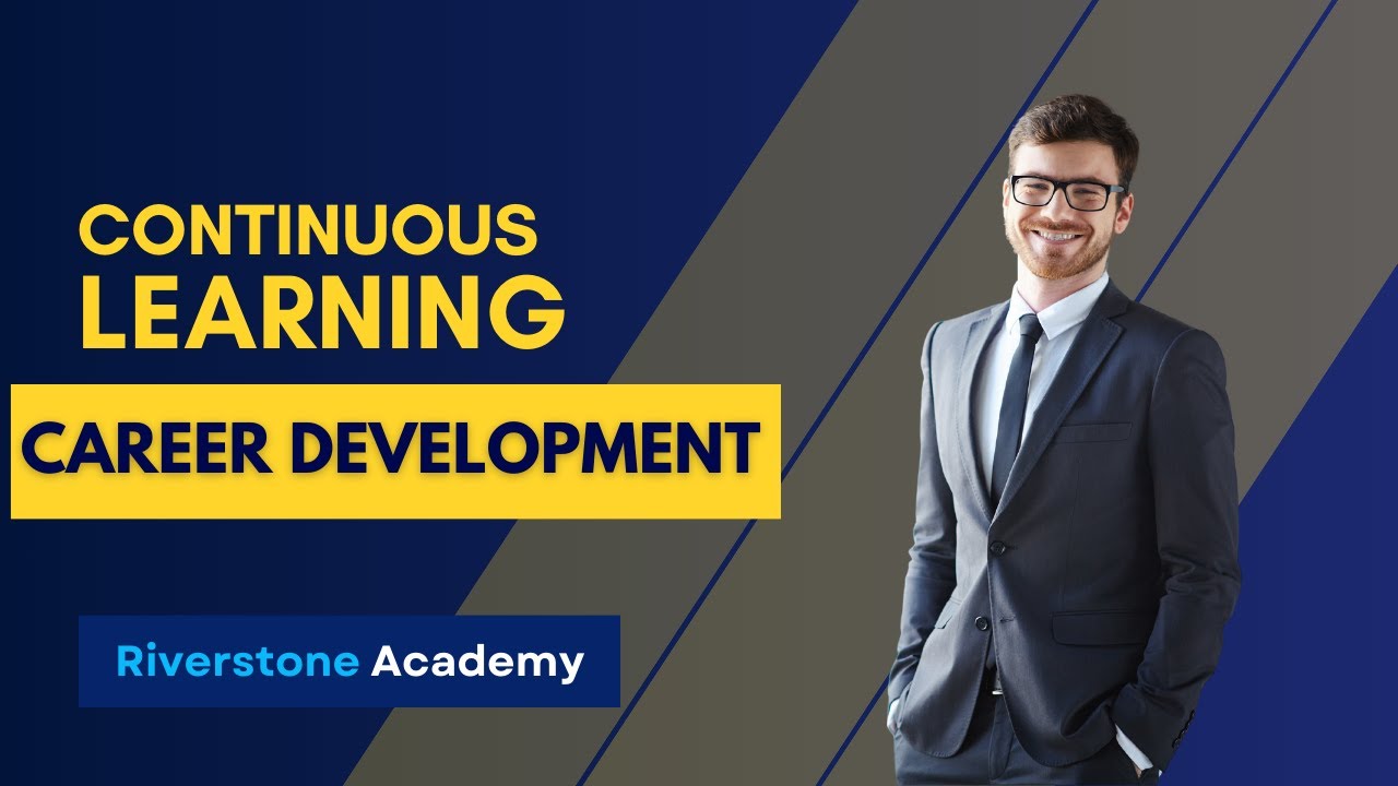 The Importance of Continuous Learning for Your Career Development | Career Tips | Riverstone Academy