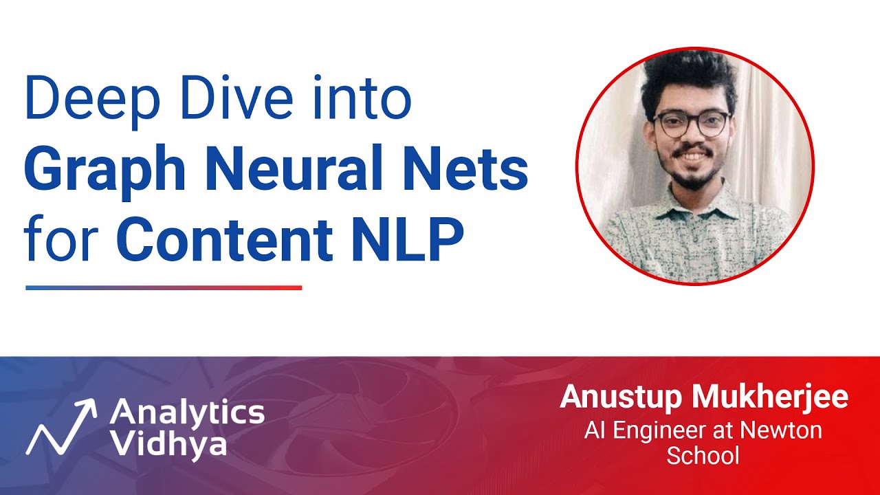 Deep Dive into Graph Neural Nets for Content NLP | DataHour by Anustup Mukherjee