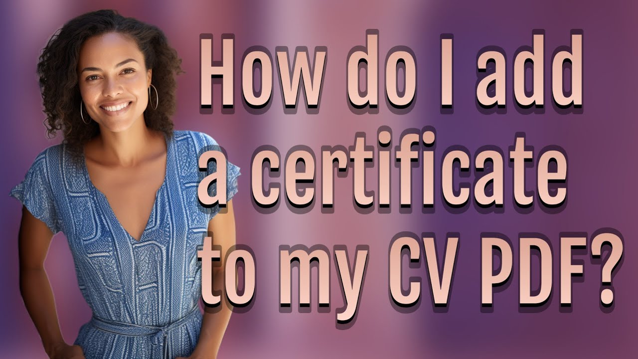 How do I add a certificate to my CV PDF?