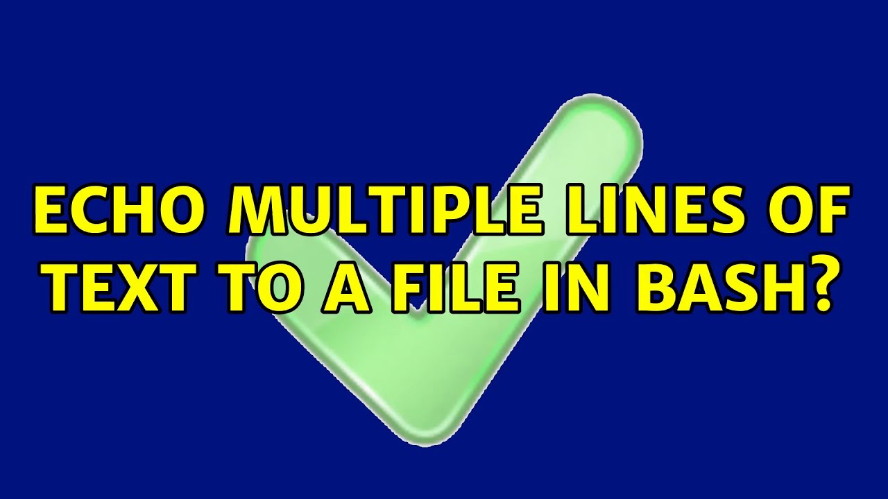 Echo multiple lines of text to a file in bash? (2 Solutions!!)