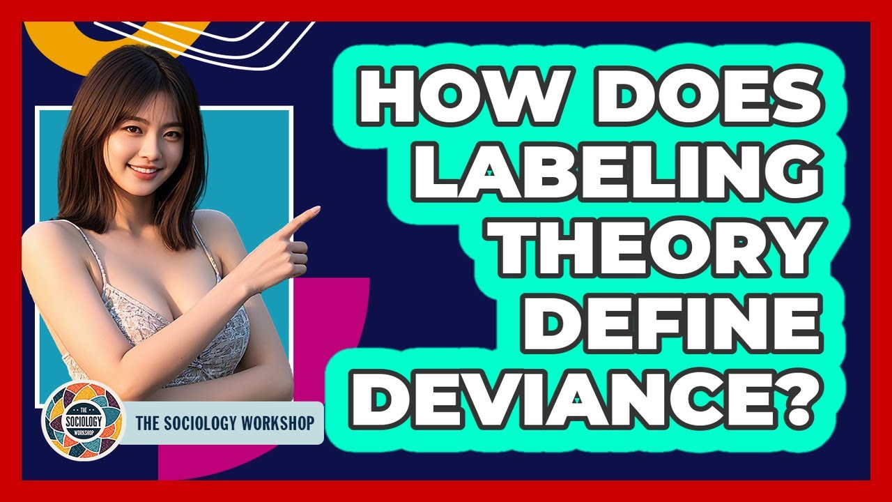 How Does Labeling Theory Define Deviance? - The Sociology Workshop