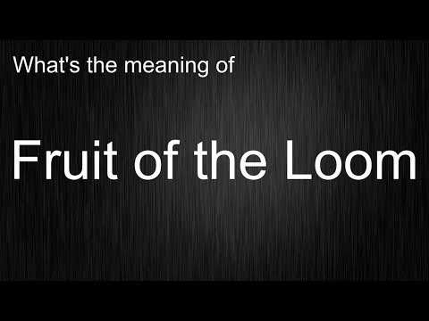 What's the meaning of "Fruit of the Loom", How to pronounce Fruit of the Loom?