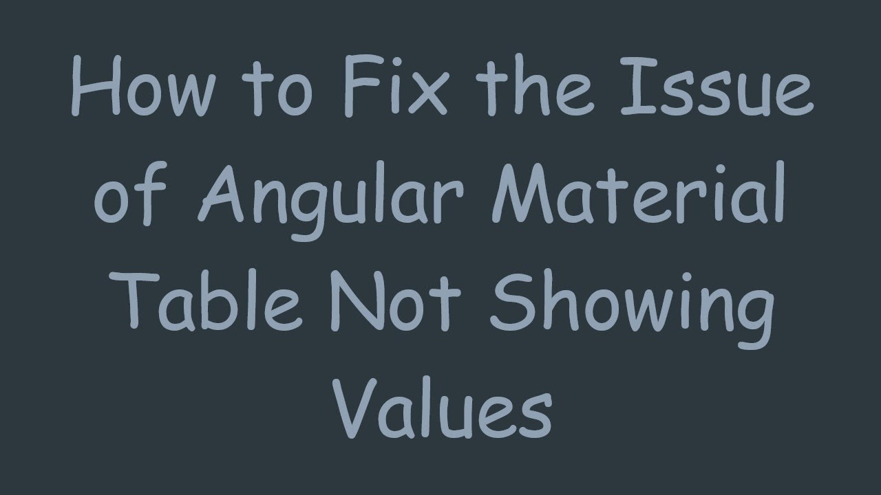 How to Fix the Issue of Angular Material Table Not Showing Values