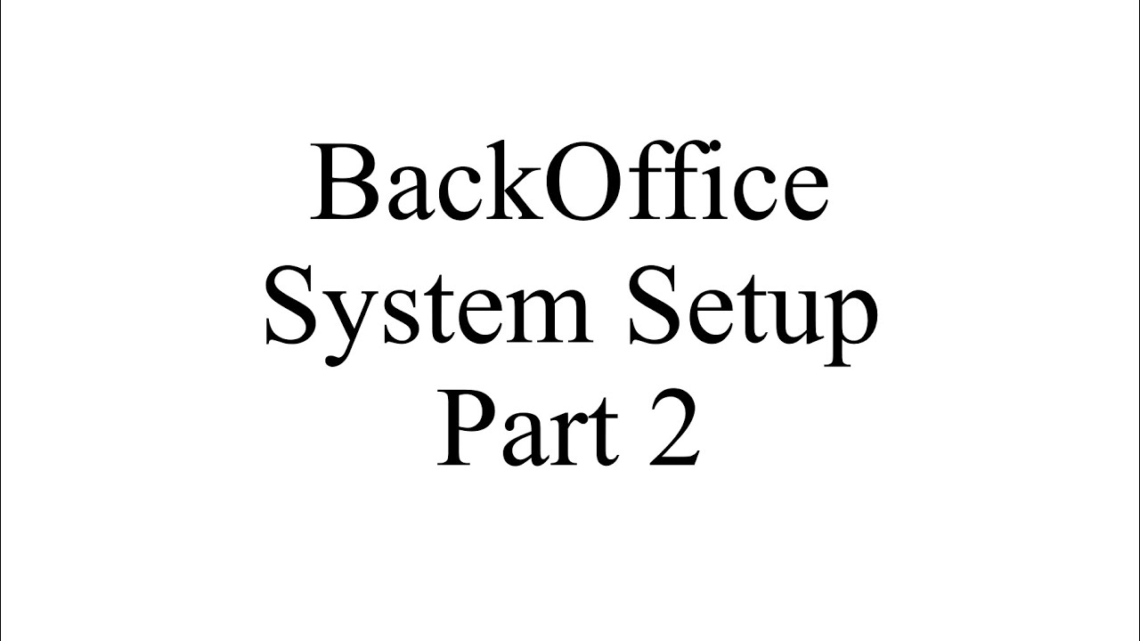 BackOffice System Setup Part 2