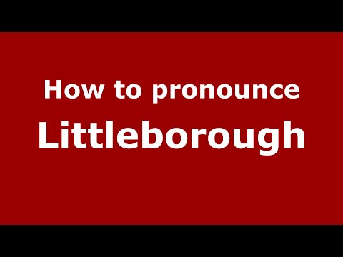 How to pronounce Littleborough (English/UK) - PronounceNames.com
