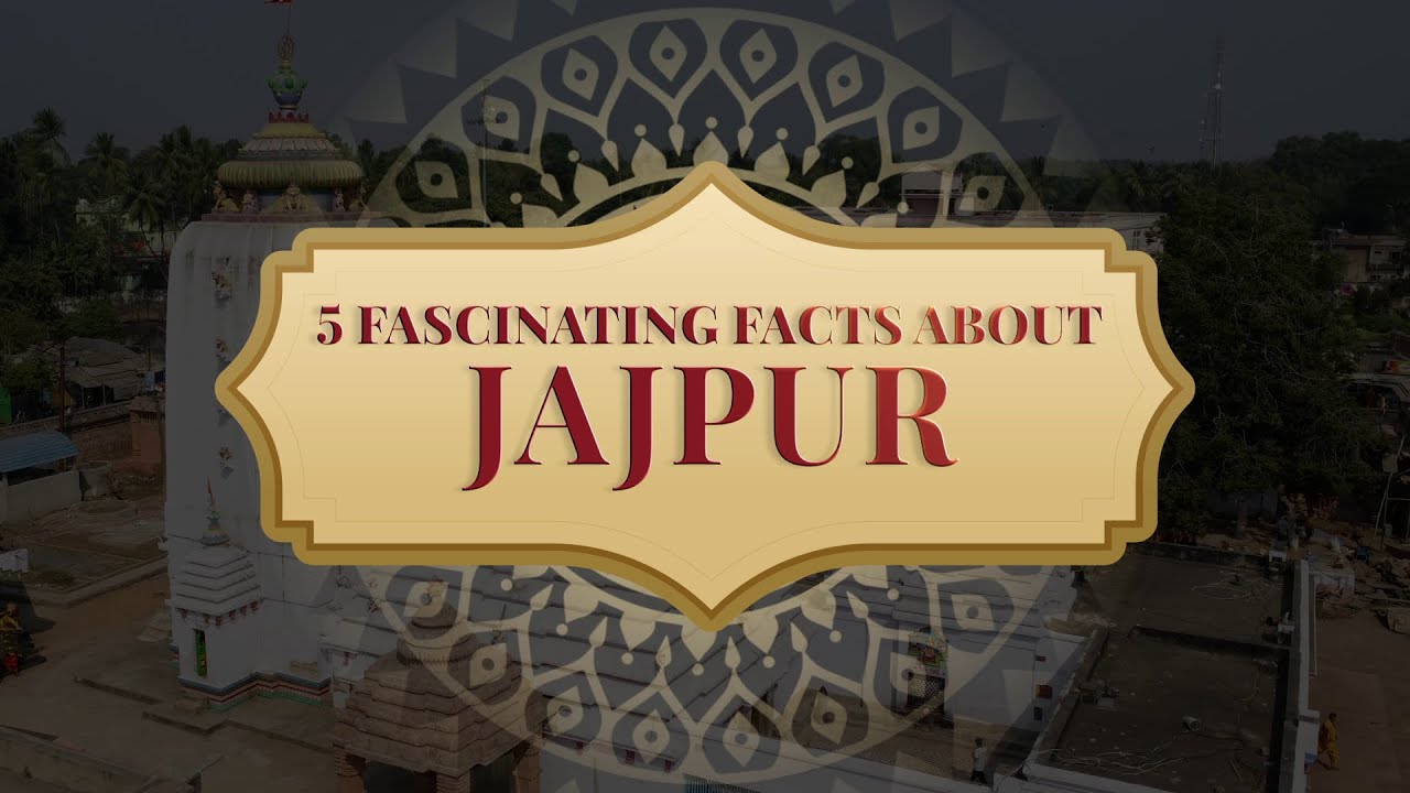 5 Fascinating Facts about Jajpur