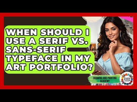 When Should I Use A Serif Vs. Sans-serif Typeface In My Art Portfolio?