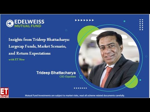 Insights from Trideep Bhattacharya: Largecap Funds, Market Scenario, and Return Expectations