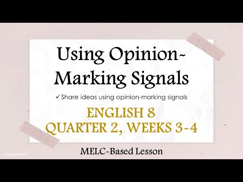 Using Opinion-Marking Signals | English 8 | Quarter 2 | Weeks 3-4