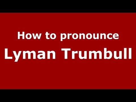 How to pronounce Lyman Trumbull (American English/US) - PronounceNames.com
