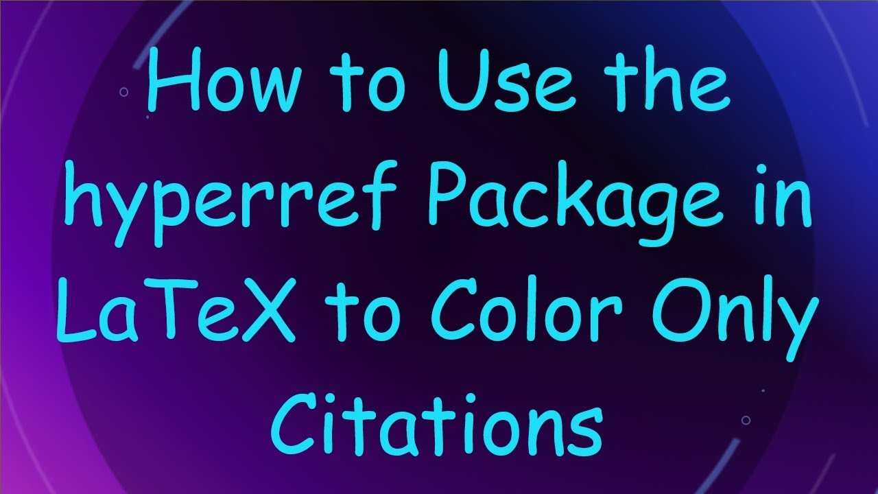 How to Use the hyperref Package in LaTeX to Color Only Citations