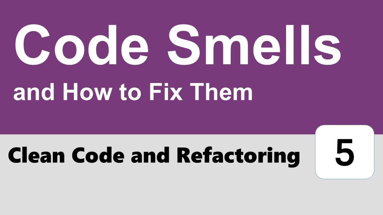 Clean Code and Refactoring #5 - Code Smells and How to Fix Them