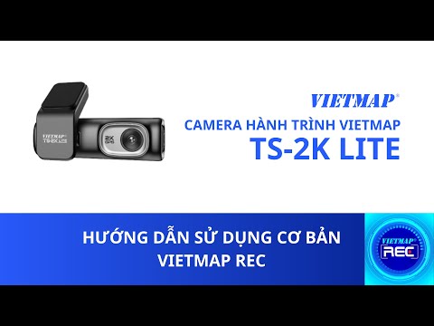 CAMERA VIETMAP TS-2K LITE - 4 - HƯỚNG DẪN SỬ DỤNG CƠ BẢN VIETMAP REC
