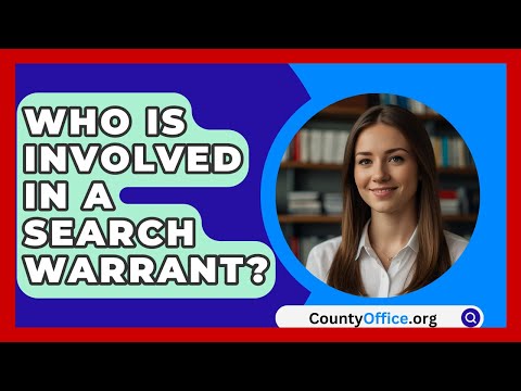 Who Is Involved In A Search Warrant? - CountyOffice.org