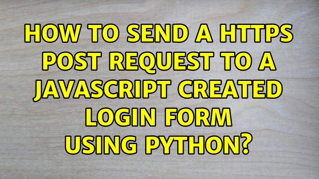 How to send a HTTPS POST request to a JavaScript created login form using Python?