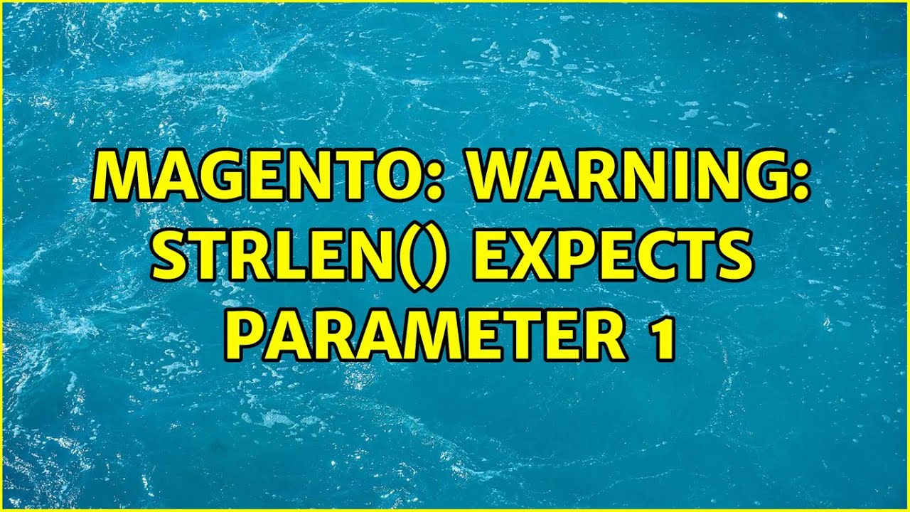 Magento: Warning: strlen() expects parameter 1 (2 Solutions!!)