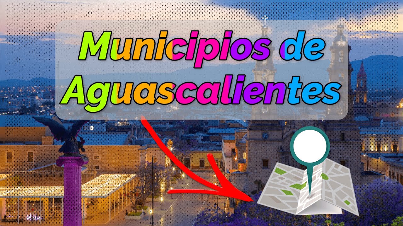 Municipios de la Entidad Federativa de Aguascalientes - México