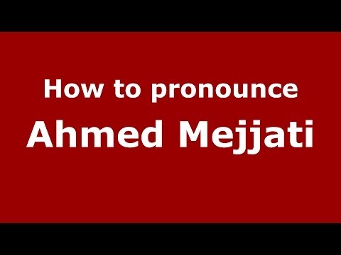 How to pronounce Ahmed Mejjati (Arabic/Morocco) - PronounceNames.com