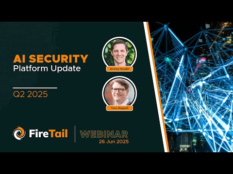 AI Security: FireTail Platform Update Q2 2025 - Free Webinar