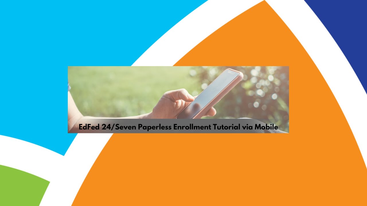 EdFed 24/SEVEN App Paperless Enrollment Mobile Tutorial