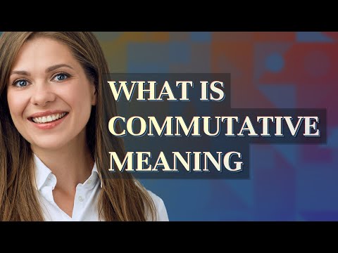 Commutative | meaning of Commutative
