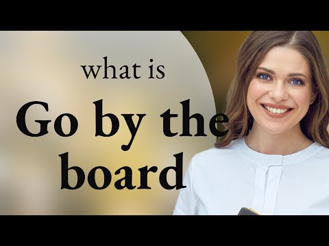 Unraveling the Phrase "Go by the Board": A Comprehensive Guide