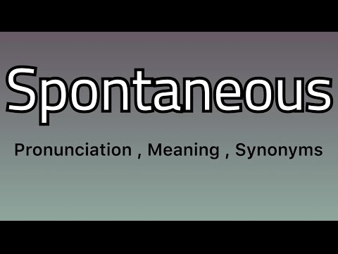 Spontaneous meaning - Spontaneous pronunciation - Spontaneous example - Spontaneous synonyms