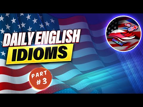 Daily English Idioms - Part 3
