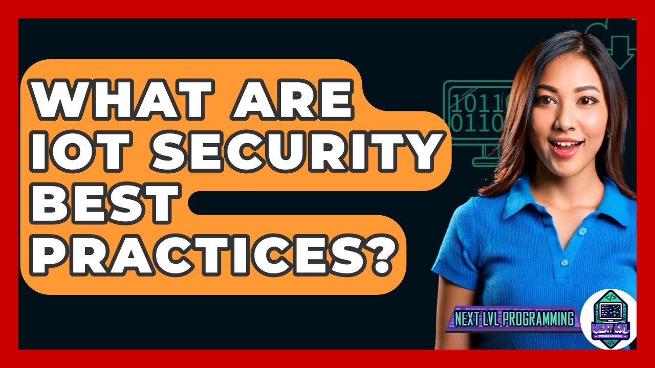 What Are IoT Security Best Practices? - Next LVL Programming
